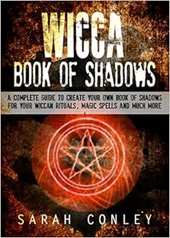 WICCA: Wicca Book Of Shadows, A Complete Guide To Create Your Own Book ...