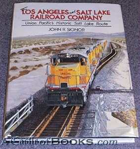The Los Angeles and Salt Lake Railroad Company: Union Pacific's ...