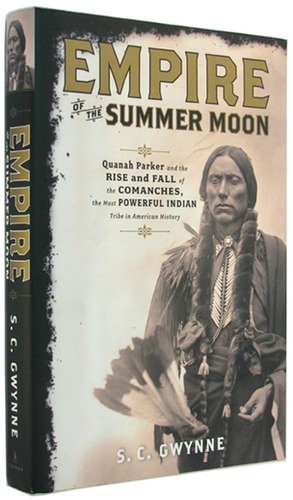 Empire of the Summer Moon: Quanah Parker and the Rise and Fall of the ...
