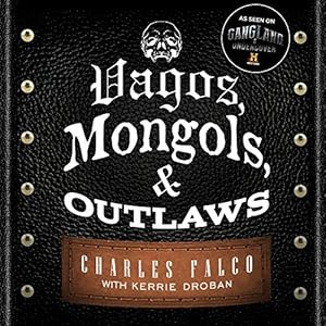 Vagos, Mongols, and Outlaws: My Infiltration of America’s Deadliest ...