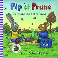 Pip et Prune : Le monstre terrifiant - Axel Scheffler - Babelio