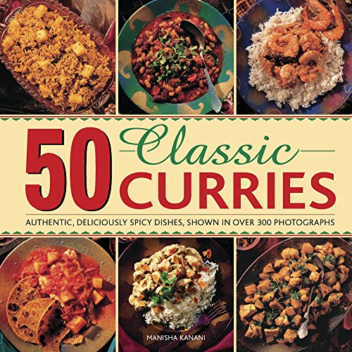 50 Classic Curries: Authentic, Deliciously Spicy Dishes, Shown In Over ...
