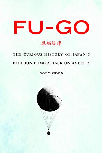 Fu-Go: The Curious History of Japan’s Balloon Bomb Attack on America ...